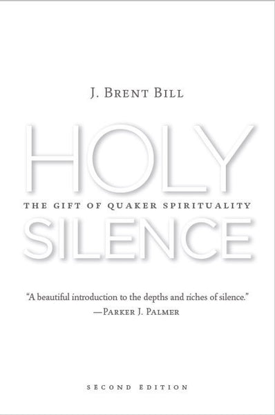 Holy Silence: The Gift of Quaker Spirituality, 2nd Edition ...