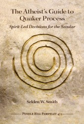 The Atheist's Guide to Quaker Process - Pendle Hill Pamphlet 472 ...